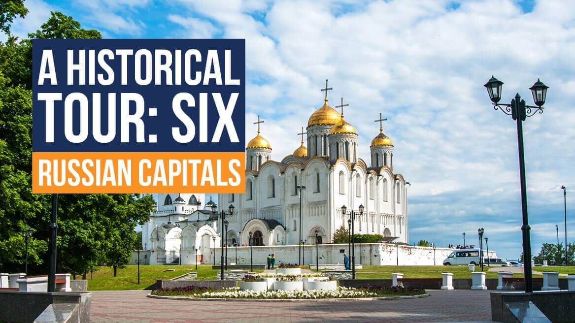 A Historical Tour: Six Russian Capitals