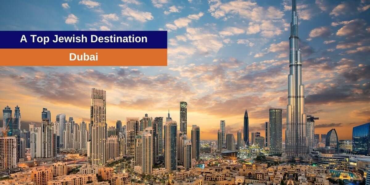 Dubai A Top Jewish Travel Destination - Kosher, Fun, and Luxurious