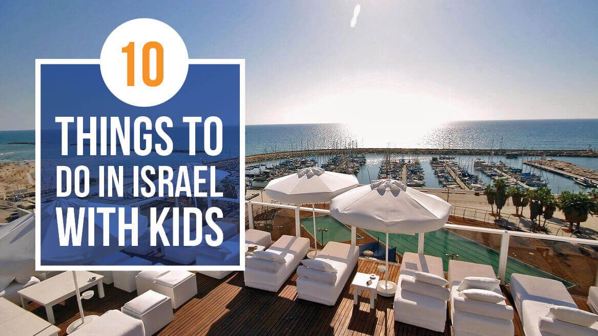 10 THINGS TO DO IN ISRAEL WITH KIDS